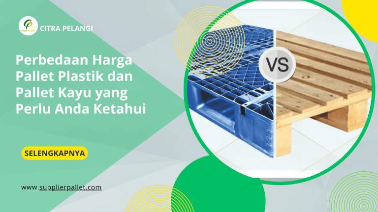 Perbedaan Harga Pallet Plastik dan Pallet Kayu yang Perlu Anda Ketahui ...